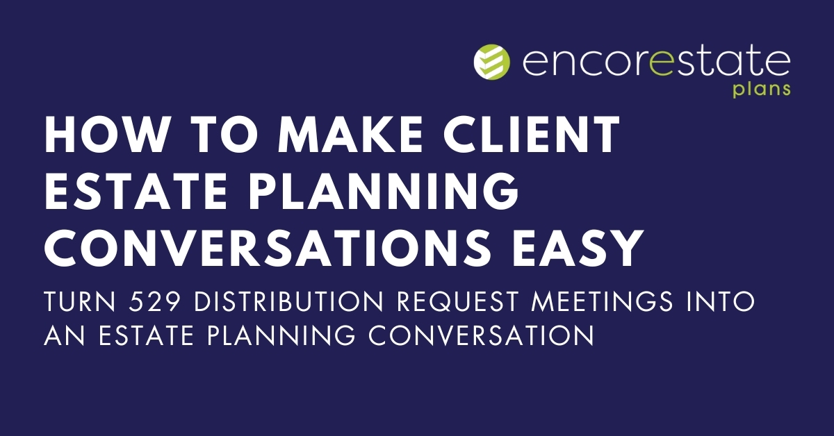 How To Make Client Estate Planning Conversations Easy: Turn 529 Distribution Request Meetings ...